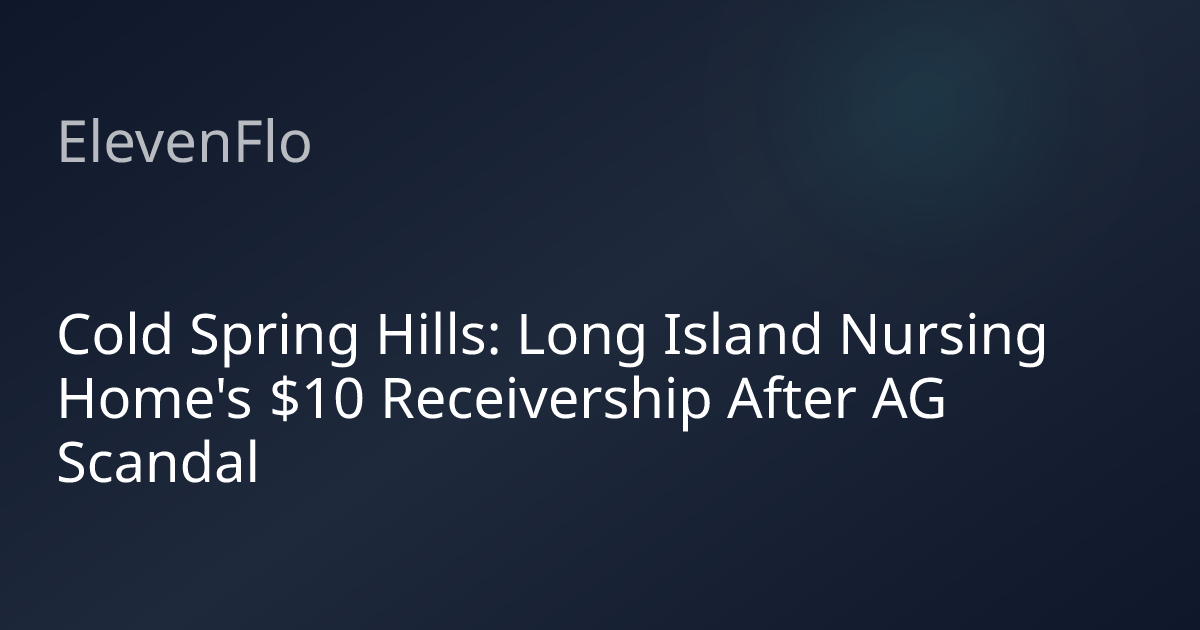 Cold Spring Hills Bankruptcy: $10 Receivership After AG Suit | ElevenFlo