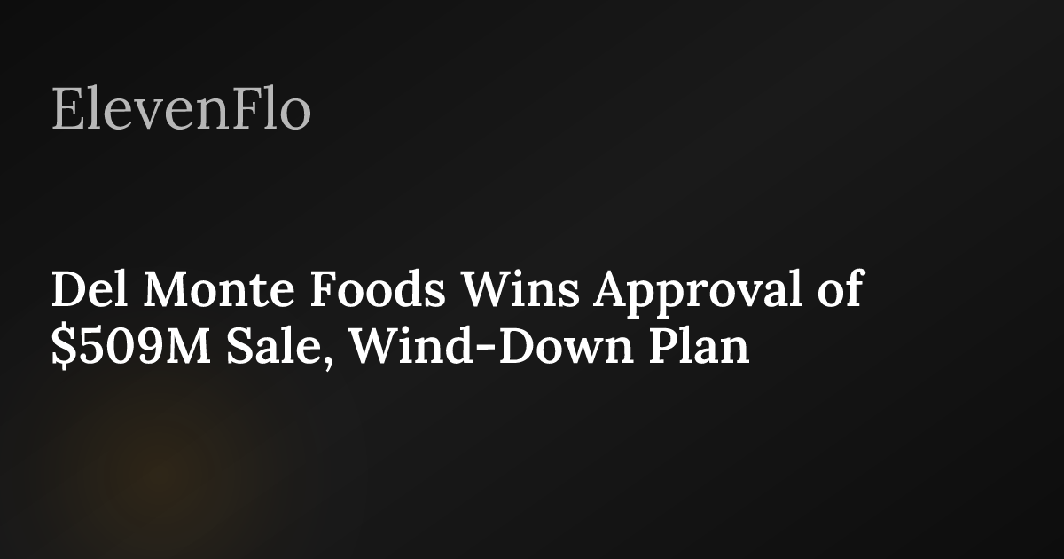 Del Monte Foods Wins $509M Sale, Wind-Down Plan