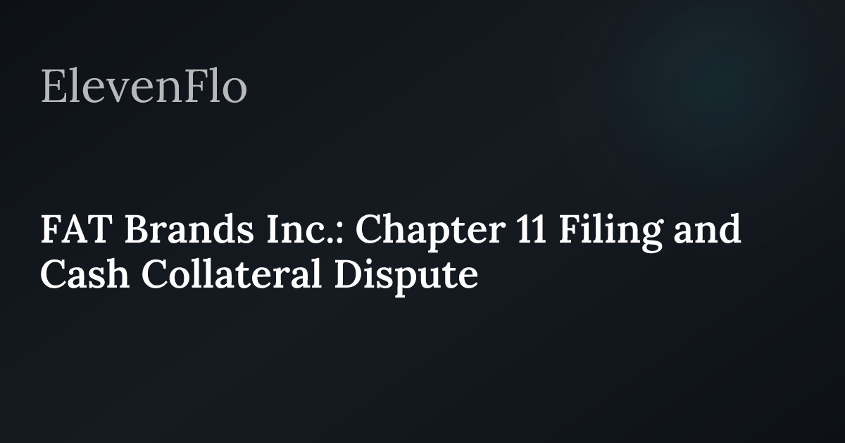 FAT Brands: Chapter 11 and Cash Collateral Overview