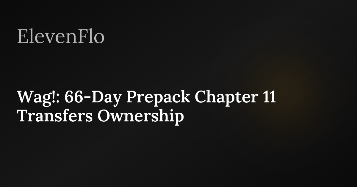 Wag\!: 66-Day Prepackaged Chapter 11 Restructuring